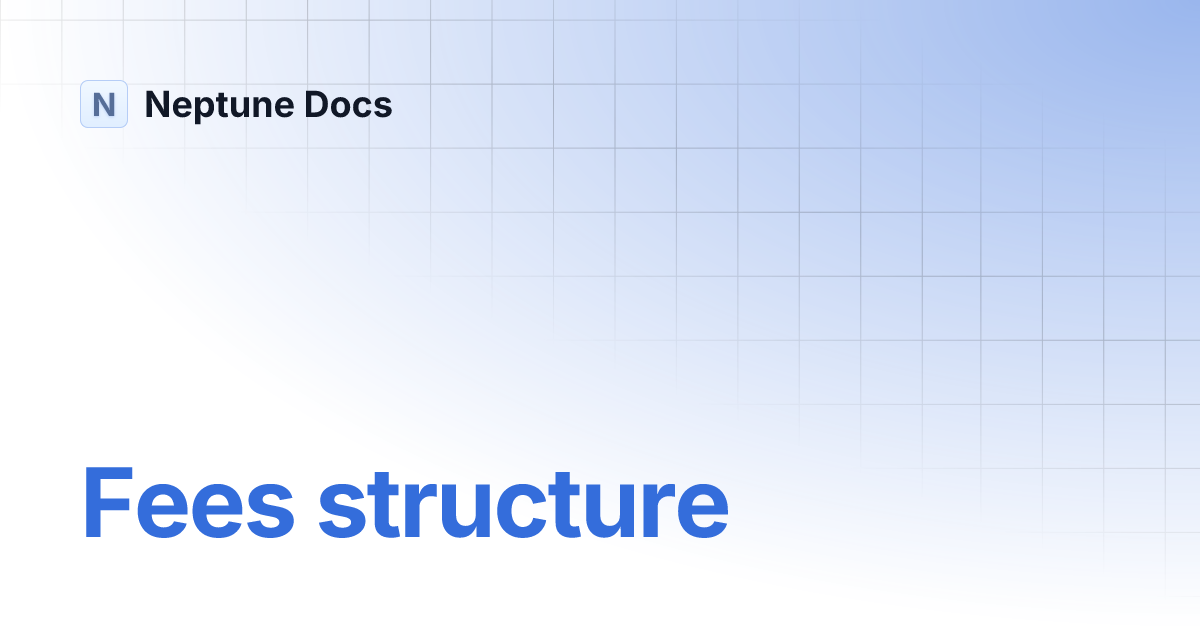 Fees structure | Neptune Docs